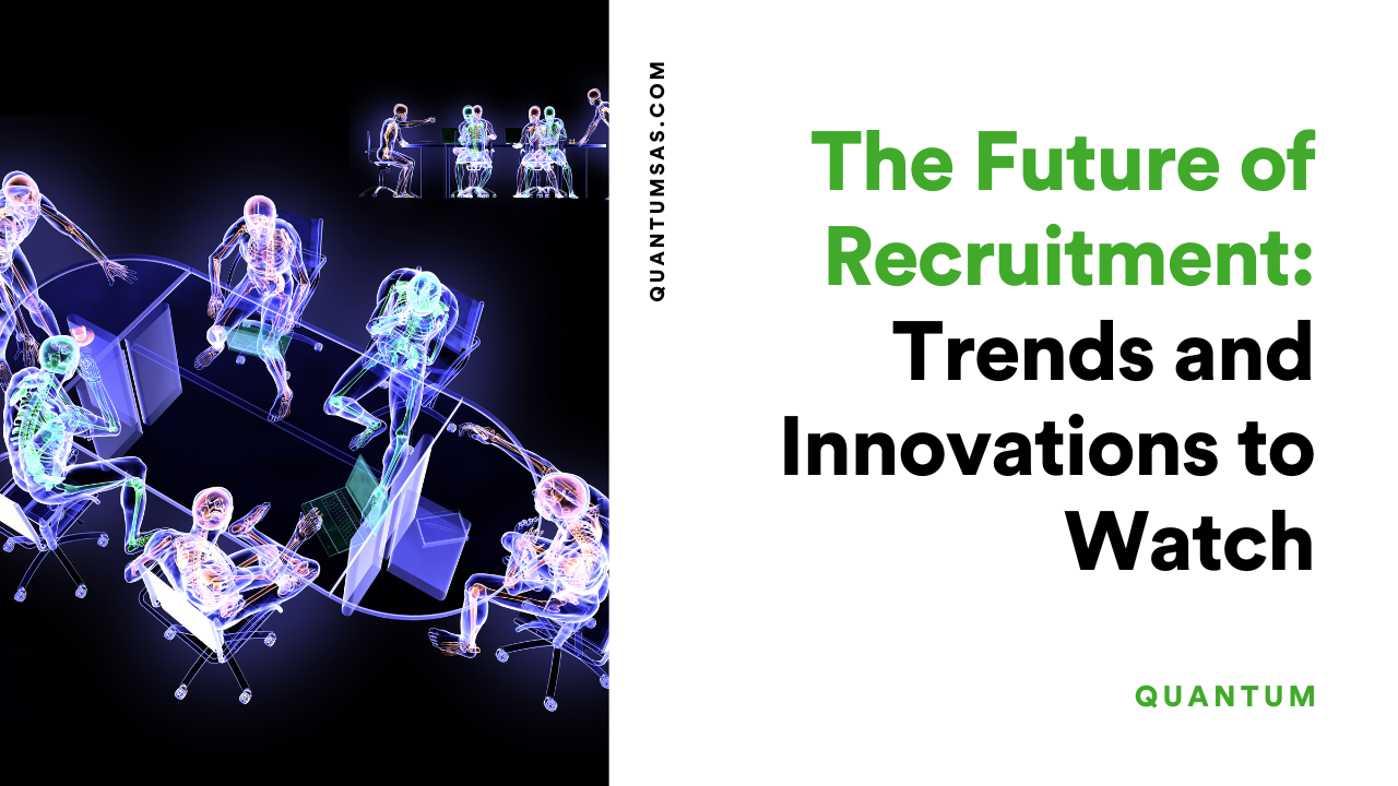 The Future of Recruitment: Trends and Innovations to Watch - Quantum